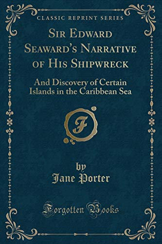 Sir Edward Seaward's Narrative of His Shipwreck: And Discovery of ...
