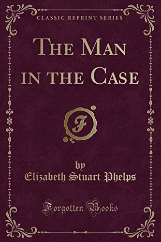 The Man in the Case by Elizabeth Stuart Phelps | Goodreads