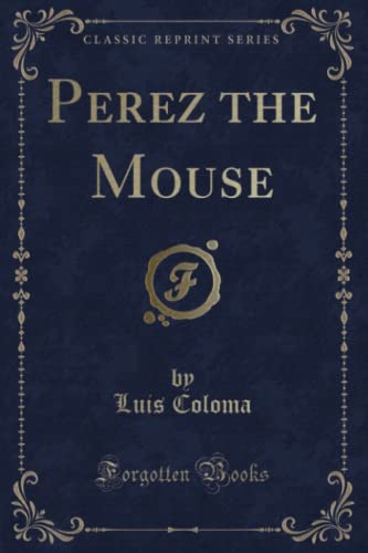 Perez the Mouse (Classic Reprint) by Luis Coloma | Goodreads
