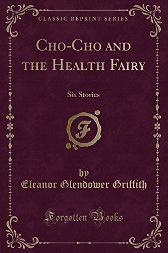 Cho-Cho and the Health Fairy: Six Stories by Eleanor Glendower Griffith ...