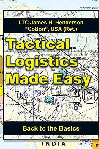 Tactical Logistics Made Easy: Back to the Basics by James H. Henderson ...