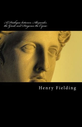A Dialogue between Alexander the Great, and Diogenes the Cynic by Henry ...