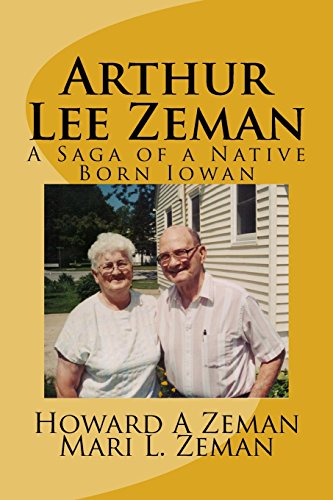 Arthur Lee Zeman: A Saga of a Native Born Iowan by Howard A. Zeman ...