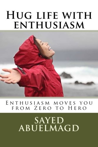Hug life with enthusiasm: Enthusiasm moves you from Zero to Hero by Si ...