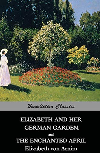 Elizabeth And Her German Garden, and The Enchanted April by Elizabeth ...