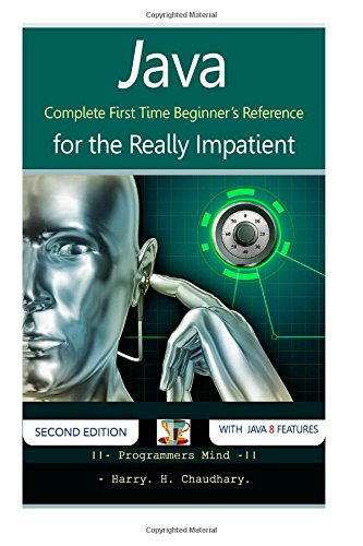 Java :: Complete First Time Beginner's Reference for the Really Impatient. by Harry H. Chaudhary ...