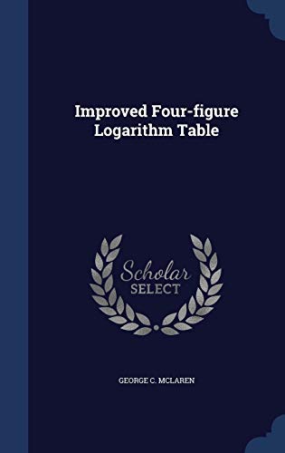 Improved Four-figure Logarithm Table by George C. McLaren | Goodreads