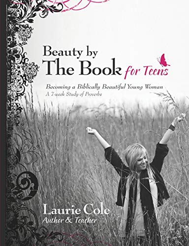 Beauty by The Book for Teens: Becoming a Biblically Beautiful Young ...
