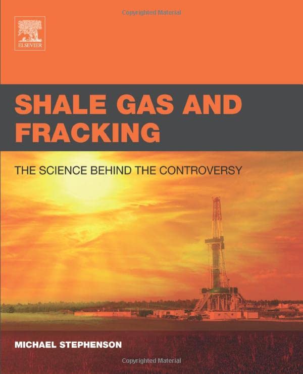 Shale Gas and Fracking: The Science Behind the Controversy by Michael Stephenson | Goodreads