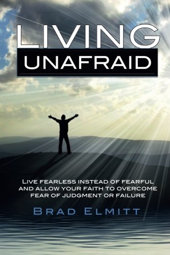 Living Unafraid by Bradley R Elmitt | Goodreads