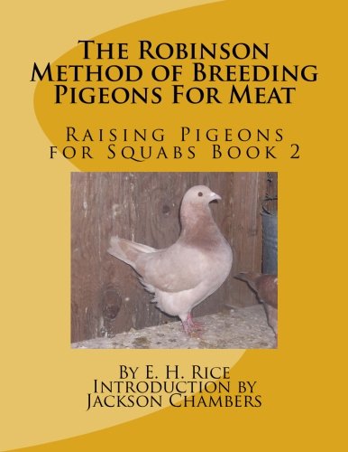 The Robinson Method of Breeding Pigeons For Meat: Raising Pigeons for ...