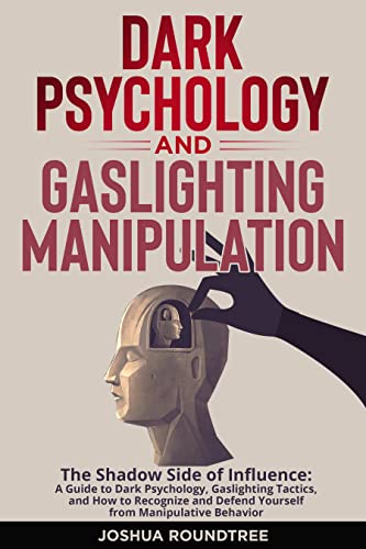 Dark Psychology and Gaslighting Manipulation: The Shadow Side of Influence: A Guide to Dark ...