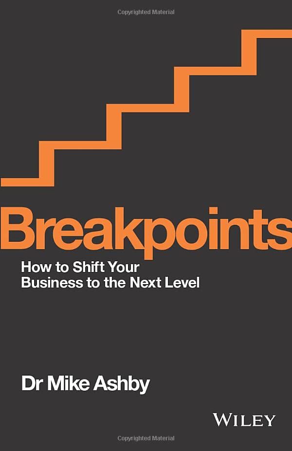 Breakpoints: How to Shift Your Business to the Next Level by Mike Ashby ...