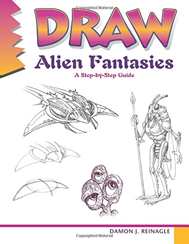 Draw Alien Fantasies: A step-by-step guide by Damon J. Reinagle | Goodreads