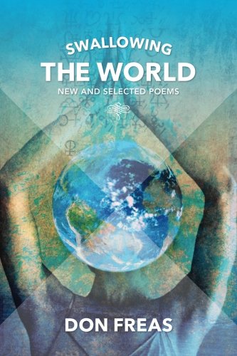 Swallowing the World: New and Selected Poems by Don Freas | Goodreads