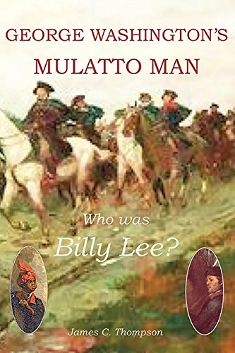 George Washington’s Mulatto Man: Who was Billy Lee ? by James C ...