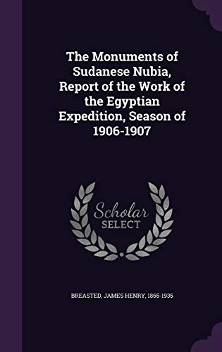 The Monuments of Sudanese Nubia, Report of the Work of the Egyptian Expedition, Season of 1906 ...