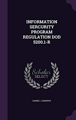 Information Sercurity Program Regulation Dod 5200.1-R by Daniel J Murphy | Goodreads