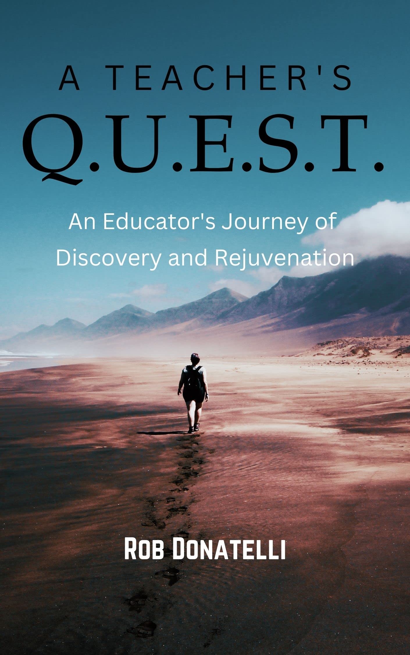 A Teacher's Q.U.E.S.T.: An Educator's Journey of Discovery and ...
