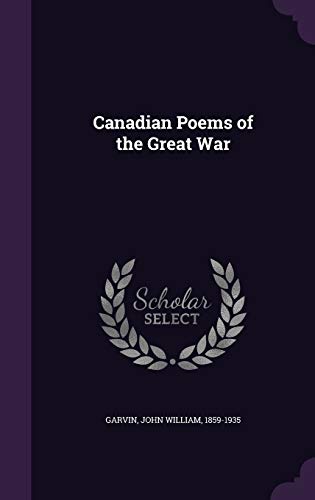 Canadian Poems of the Great War by John William Garvin | Goodreads
