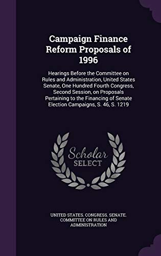 Campaign Finance Reform Proposals of 1996: Hearings Before the ...