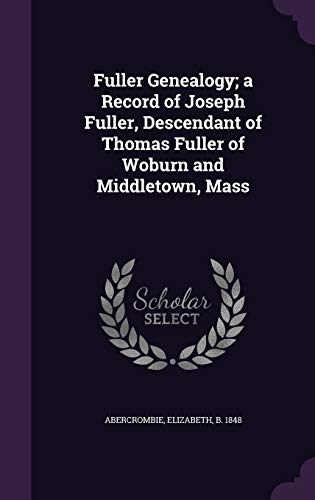 Fuller Genealogy; a Record of Joseph Fuller, Descendant of Thomas ...