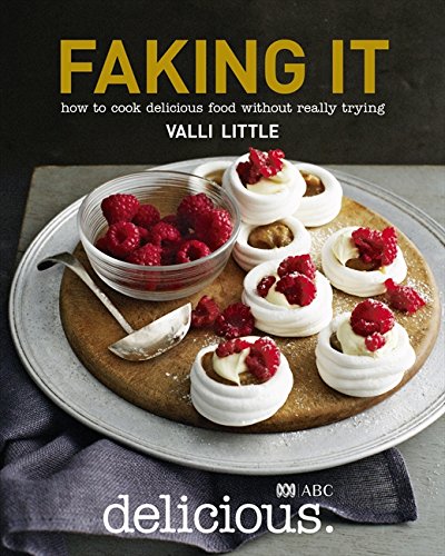 Faking it. how to cook delicious food without really trying by Valli ...