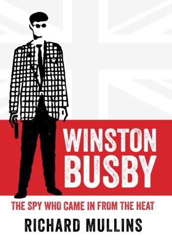 Winston Busby: The Spy Who Came In From The Heat by Richard Mullins ...