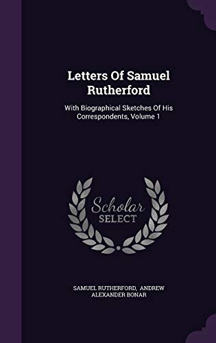 Letters Of Samuel Rutherford: With Biographical Sketches Of His ...