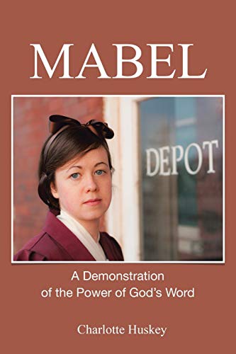Mabel: A Demonstration of the Power of God's Word by Charlotte Huskey ...