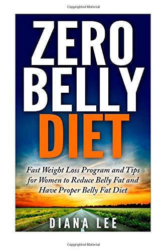 Zero Belly Diet: Fast Weight Loss Program and Tips for Women to Reduce ...