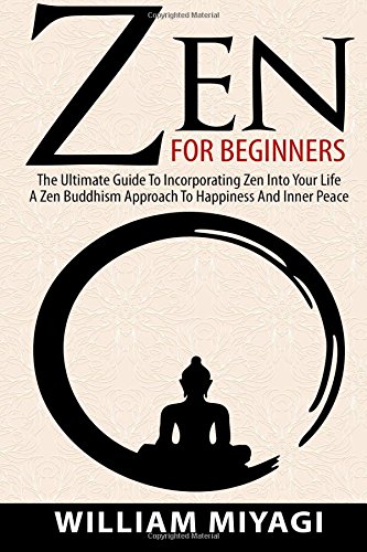Zen: Zen for Beginners - The Ultimate Guide to Incorporating Zen Into ...