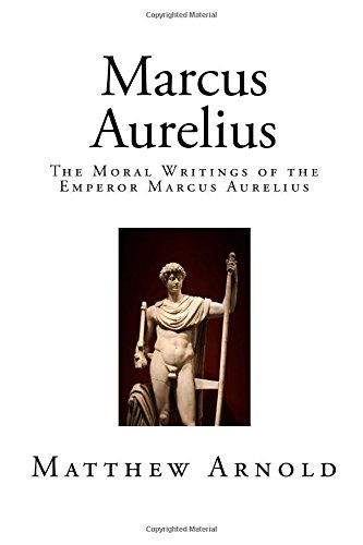 Marcus Aurelius: The Moral Writings of the Emperor Marcus Aurelius by ...