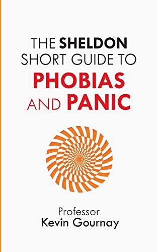 The Sheldon Short Guide to Phobias and Panic by Kevin Gournay | Goodreads