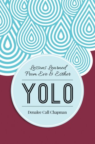 Yolo: Lessons from Eve & Esther by Denalee Call Chapman | Goodreads