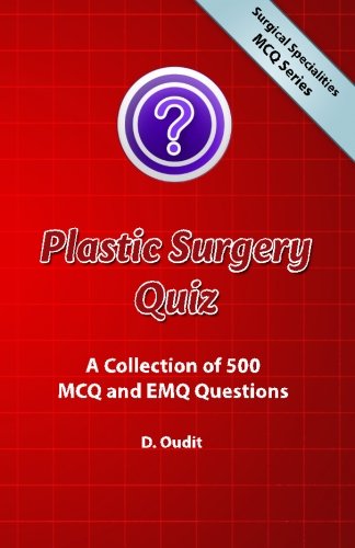 Plastic Surgery Quiz: A Collection of 500 MCQ and EMQ Questions by D ...