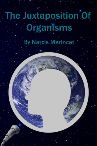 The Juxtaposition Of Organisms by Narcis Marincat | Goodreads