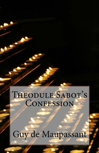 Theodule Sabot's Confession by Guy de Maupassant | Goodreads