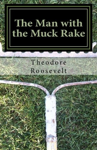 The Man with the Muck Rake by Theodore Roosevelt | Goodreads