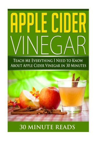 Apple Cider Vinegar: Teach Me Everything I Need to Know about Apple ...
