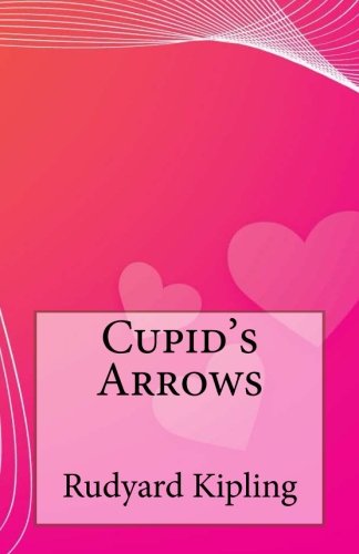 Cupid's Arrows by Rudyard Kipling | Goodreads