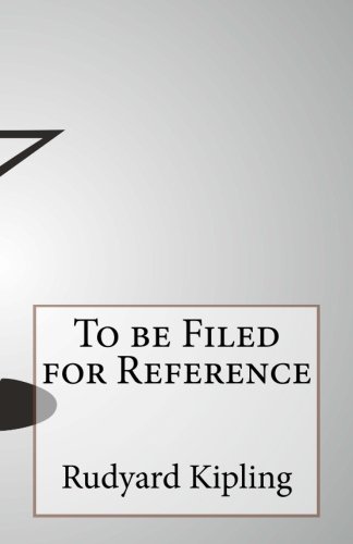 To be Filed for Reference by Rudyard Kipling | Goodreads