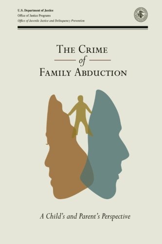 The Crime of Family Abduction: A Child and Parent's Perspective by U.S ...