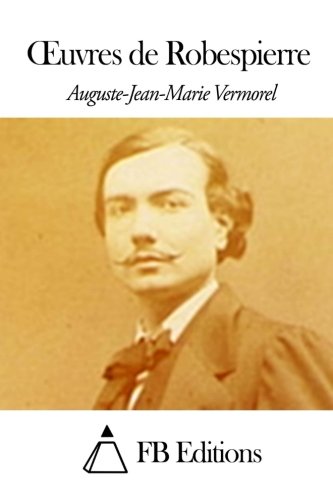 Œuvres de Robespierre (French Edition) by Auguste Vermorel | Goodreads
