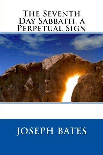 The Seventh Day Sabbath, a Perpetual Sign by Joseph Bates | Goodreads