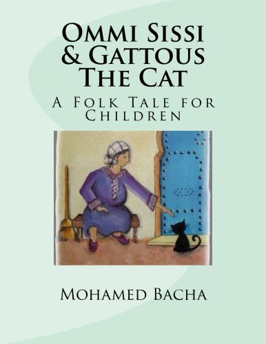 Ommi Sissi & Gattous The Cat: A Folk Tale for Children by Mohamed Bacha ...