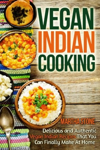 Vegan Indian Cooking: Delicious and Authentic Vegan Indian Recipes That ...