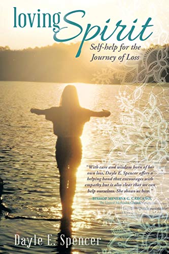 Loving Spirit: Self-Help For The Journey Of Loss by Dayle E Spencer ...
