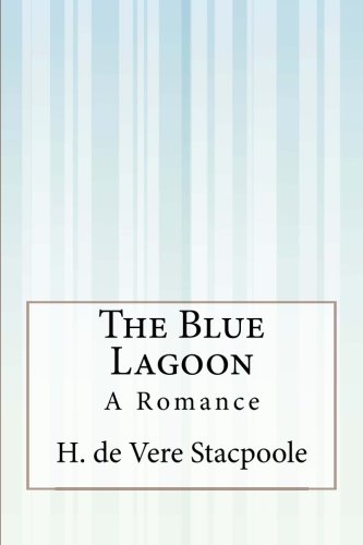 The Blue Lagoon: A Romance by Henry de Vere Stacpoole | Goodreads