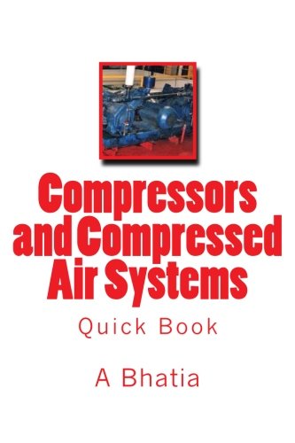 Compressors and Compressed Air Systems: Quick Book by A. Bhatia | Goodreads